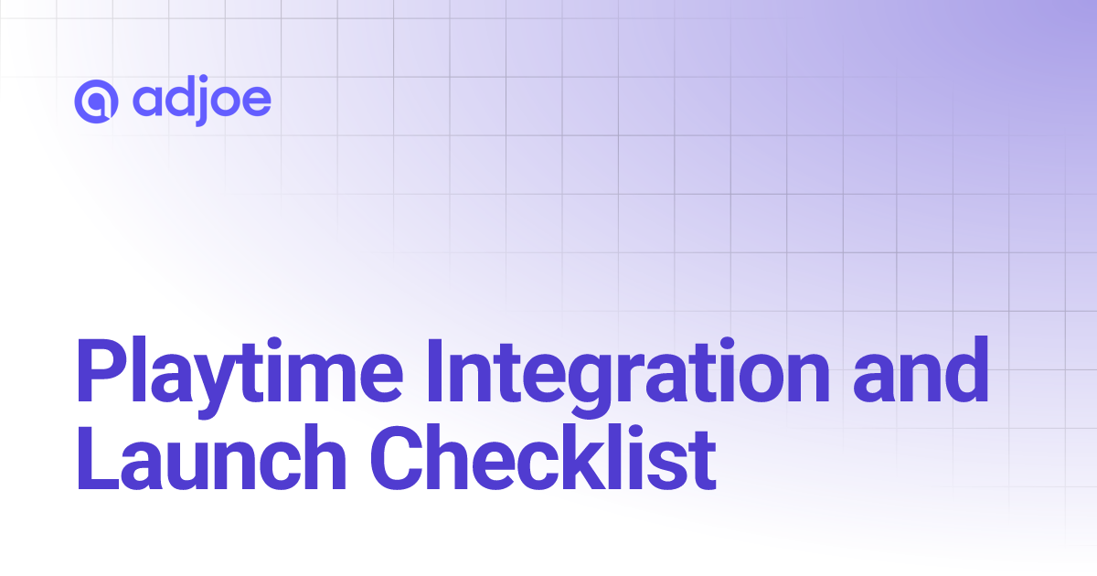 Playtime Integration and Launch Checklist | Monetize with Playtime